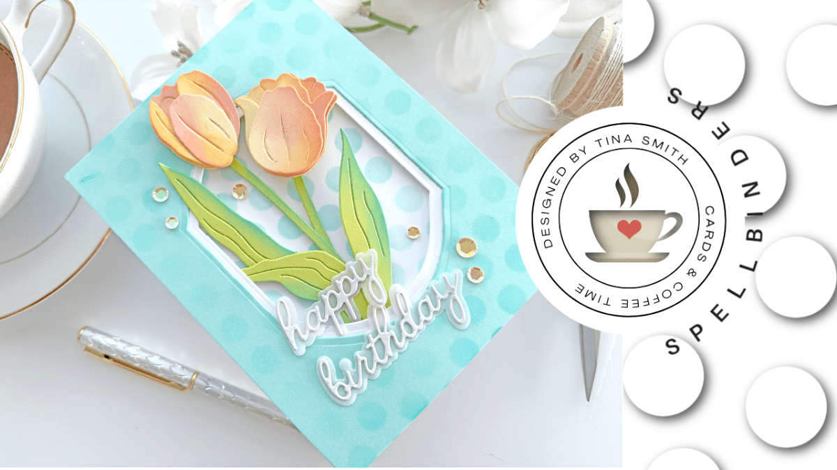 Spellbinders | Tulip Trio | Cards and Coffee Time