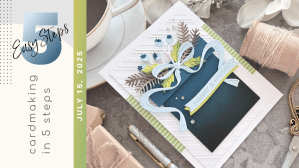 Cardmaking in 5 Easy Steps – July 15, 2025 | Cards and Coffee Time